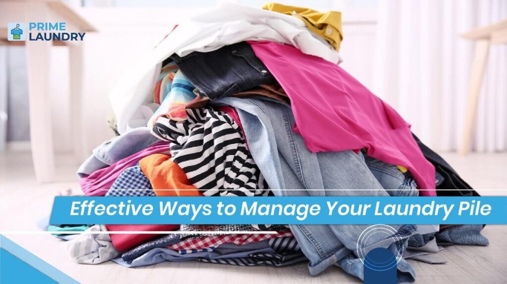 How To Effectively Manage Your Laundry Pile - Prime Laundry