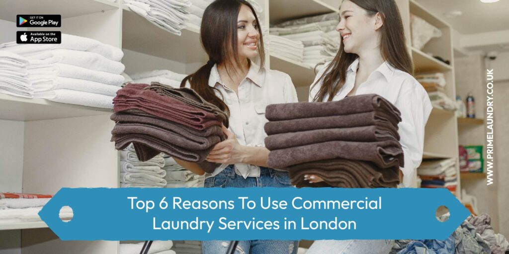 Top 6 Reasons To Use Commercial Laundry Services in London